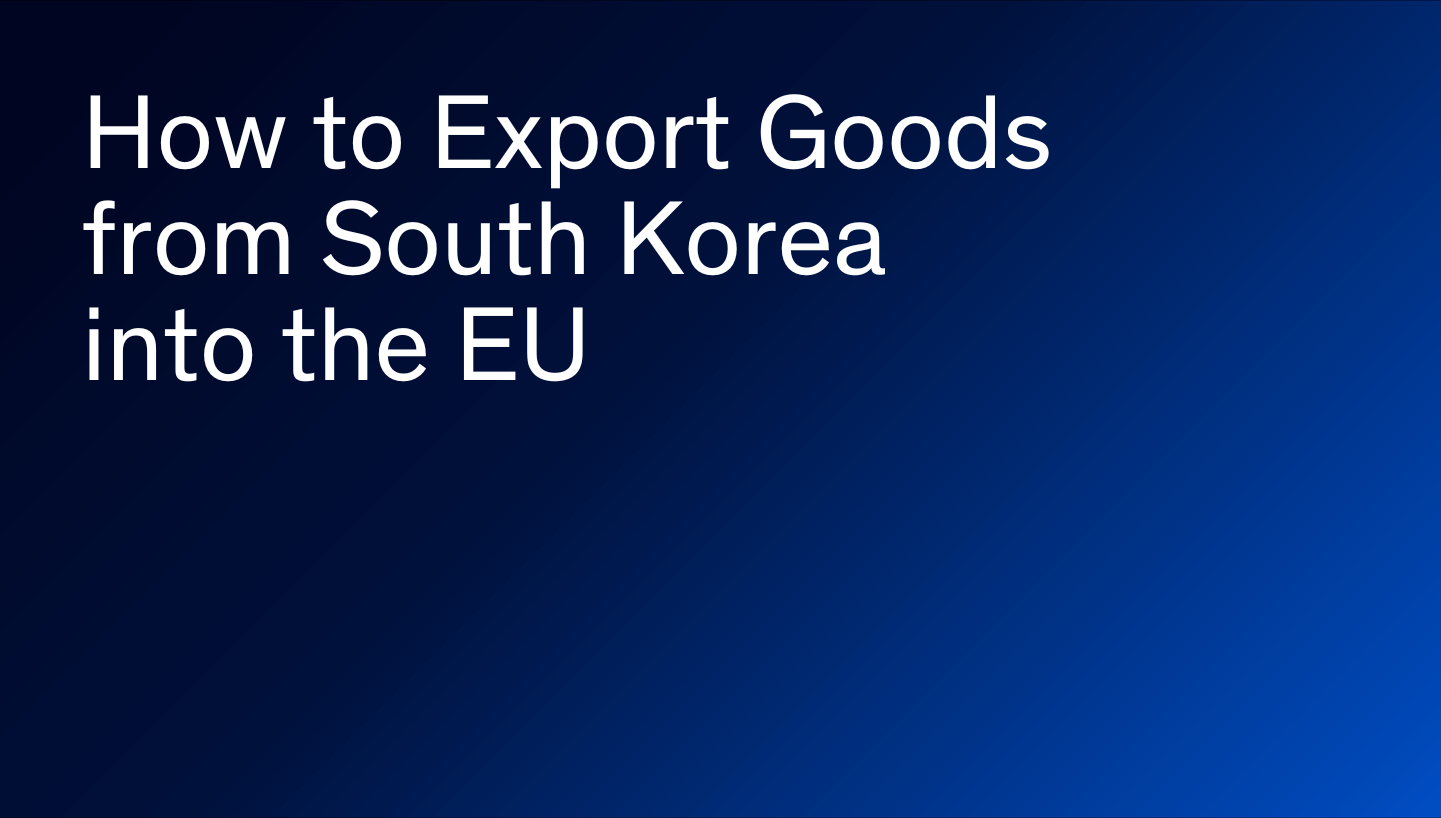Seamless Exports: Your Guide to EU Shipments from South Korea